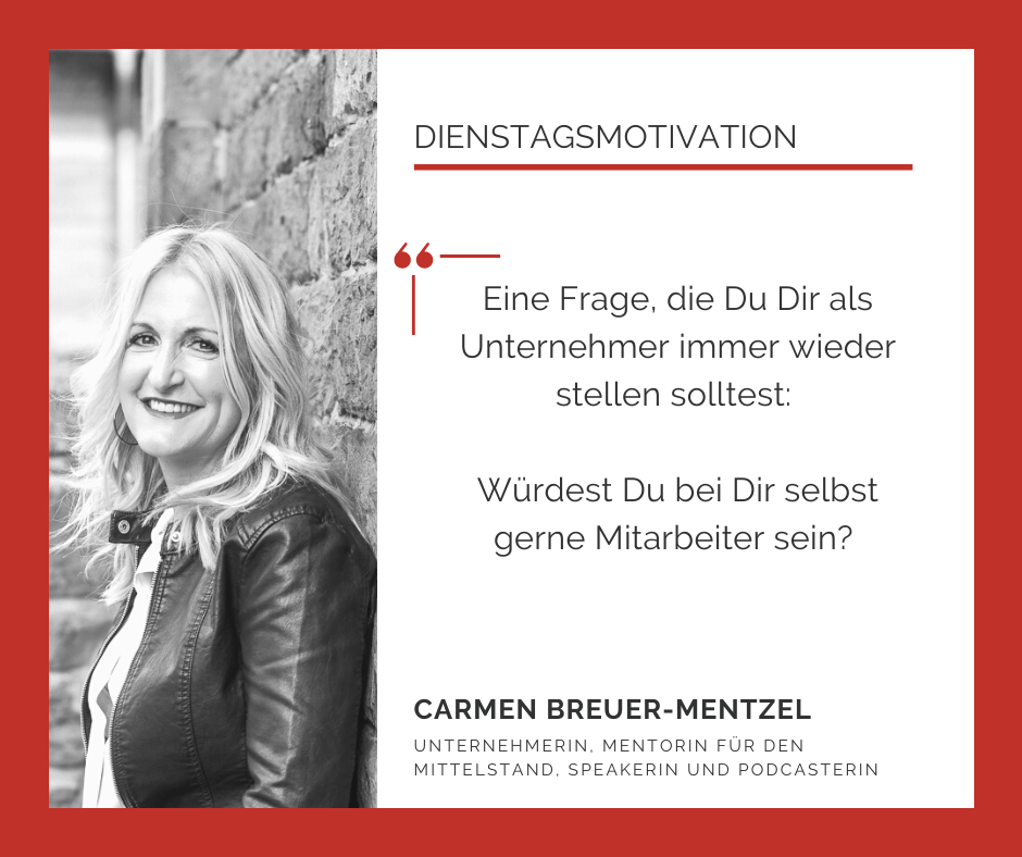 Würdest Du gerne bei Dir selber Mitarbeiter sein? - Carmen Breuer-Mentzel